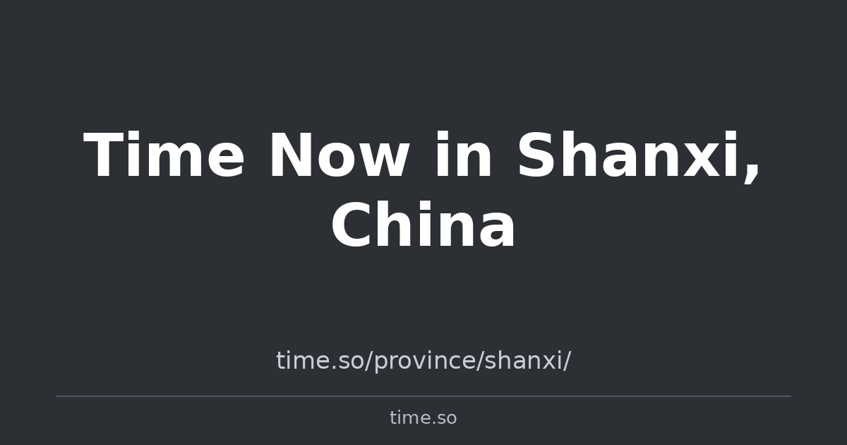 Time Now in Shanxi, China | Time.so