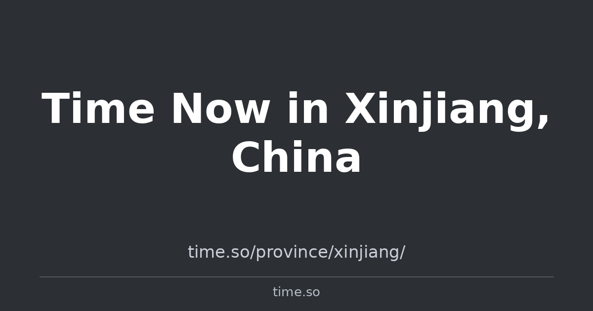 Time Now in Xinjiang, China | Time.so