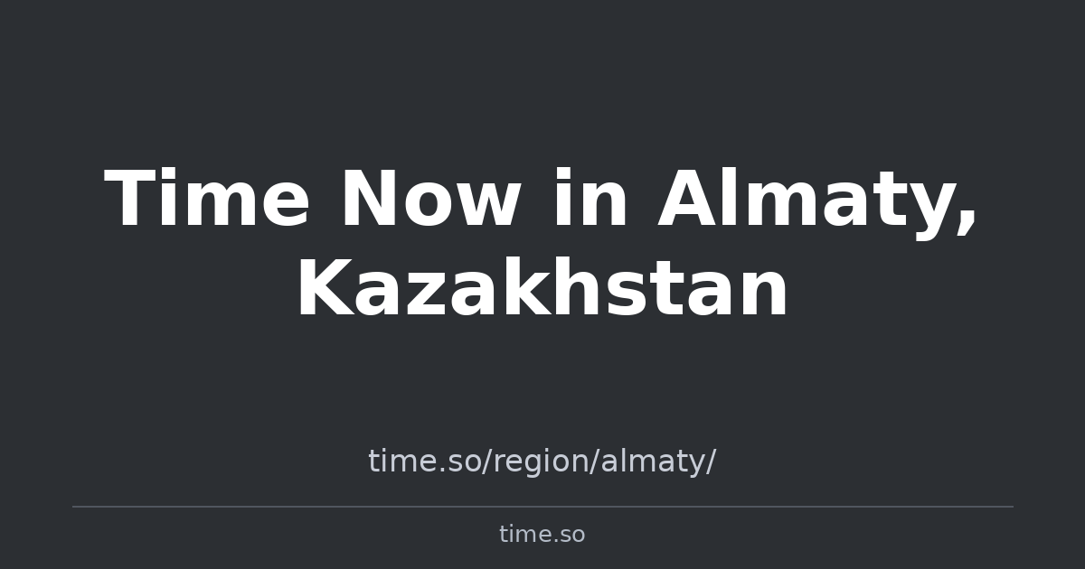 Time Now in Almaty, Kazakhstan | Time.so