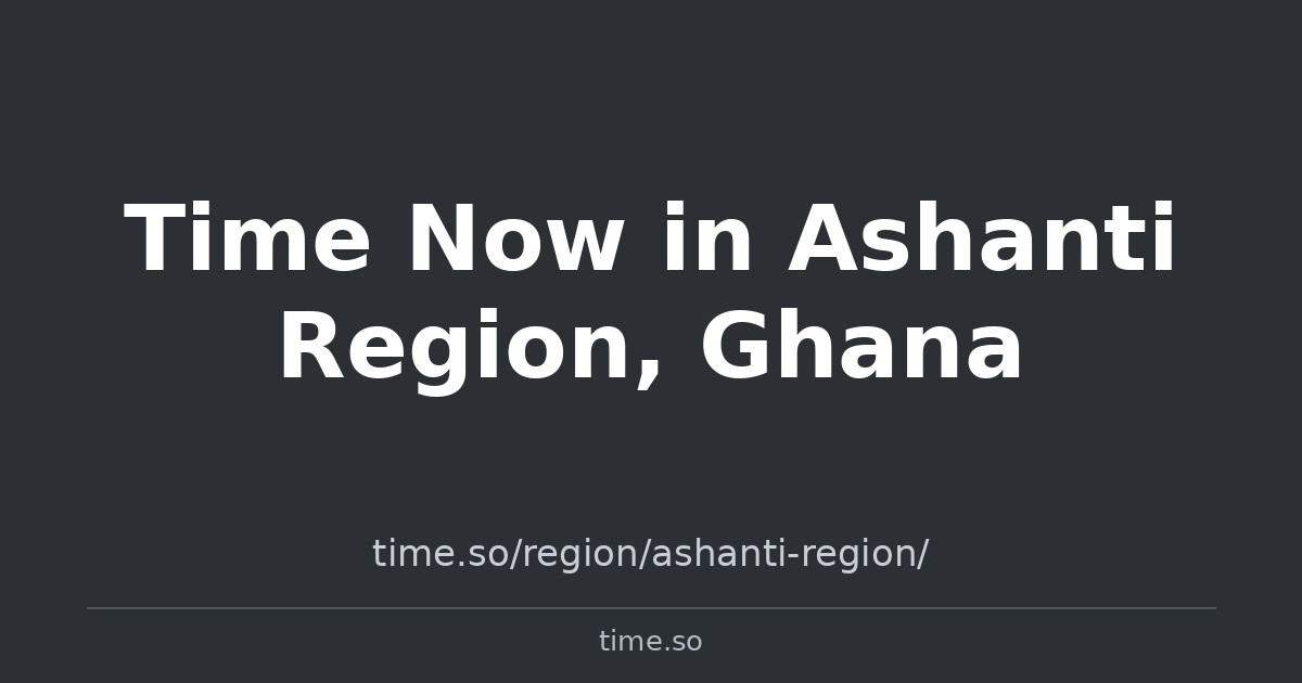 Time Now in Ashanti Region, Ghana | Time.so