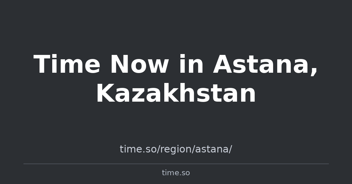 Time Now in Astana, Kazakhstan | Time.so