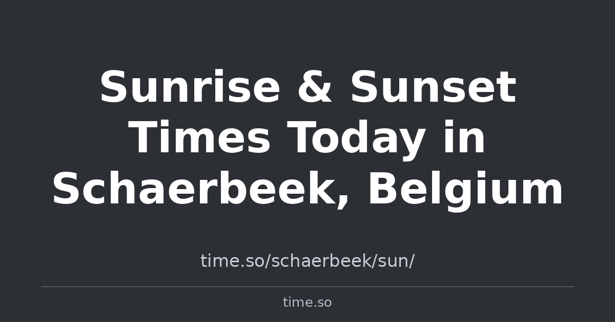 Sunrise & Sunset Times for Schaerbeek, Belgium | Time.so