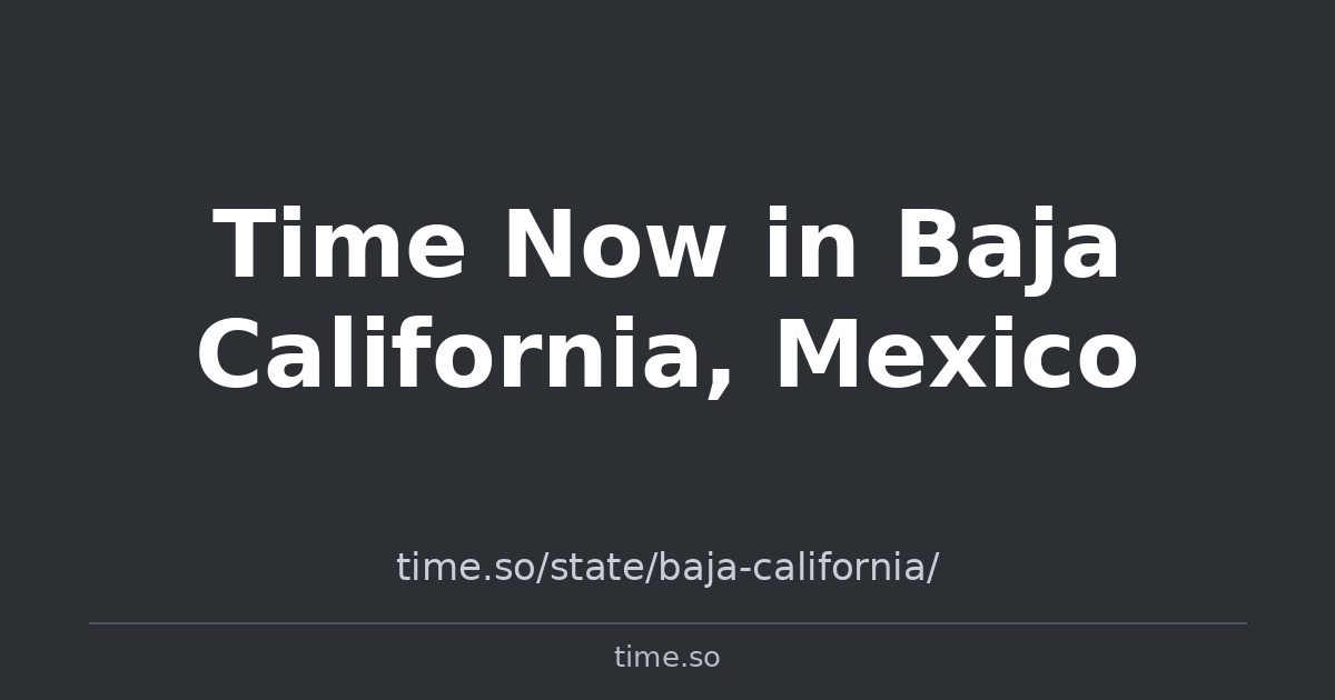 Time Now in Baja California, Mexico | Time.so