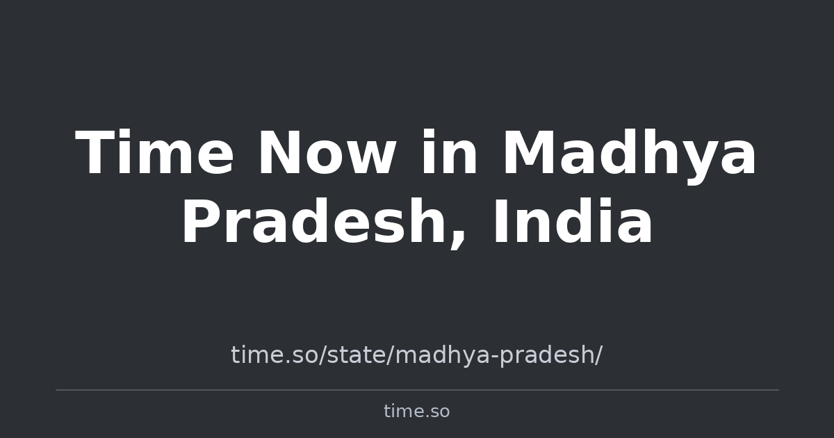 Time Now in Madhya Pradesh, India | Time.so