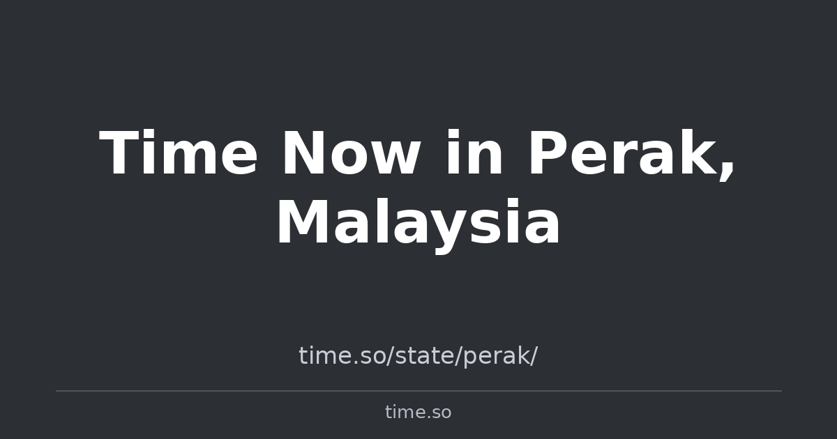 Time Now in Perak, Malaysia | Time.so