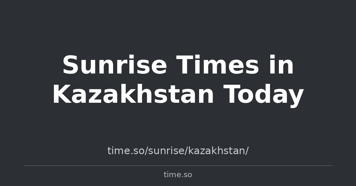 Sunrise Times in Kazakhstan Today | Time.so