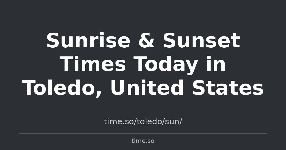 Sunrise & Sunset Times Today in Toledo, United States | Time.so